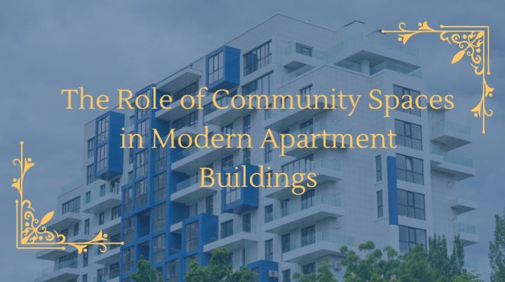 The Role of Community Spaces in Modern Apartment Buildings